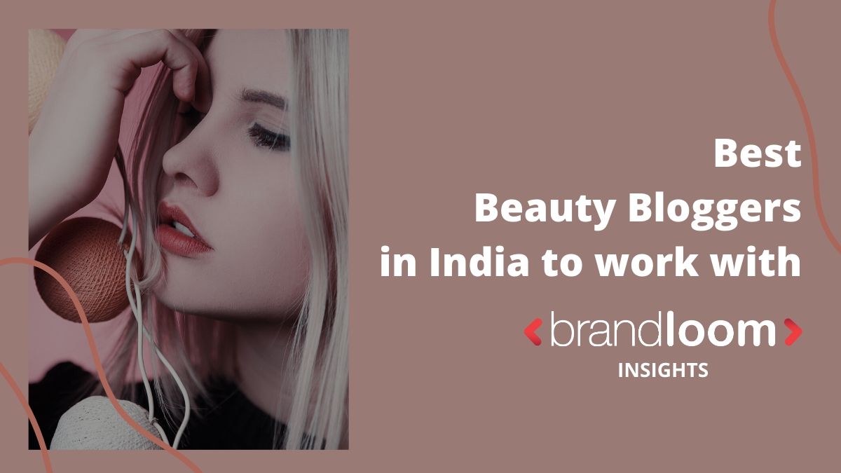 Best Beauty Bloggers in India | Indian Beauty Bloggers | BrandLoom