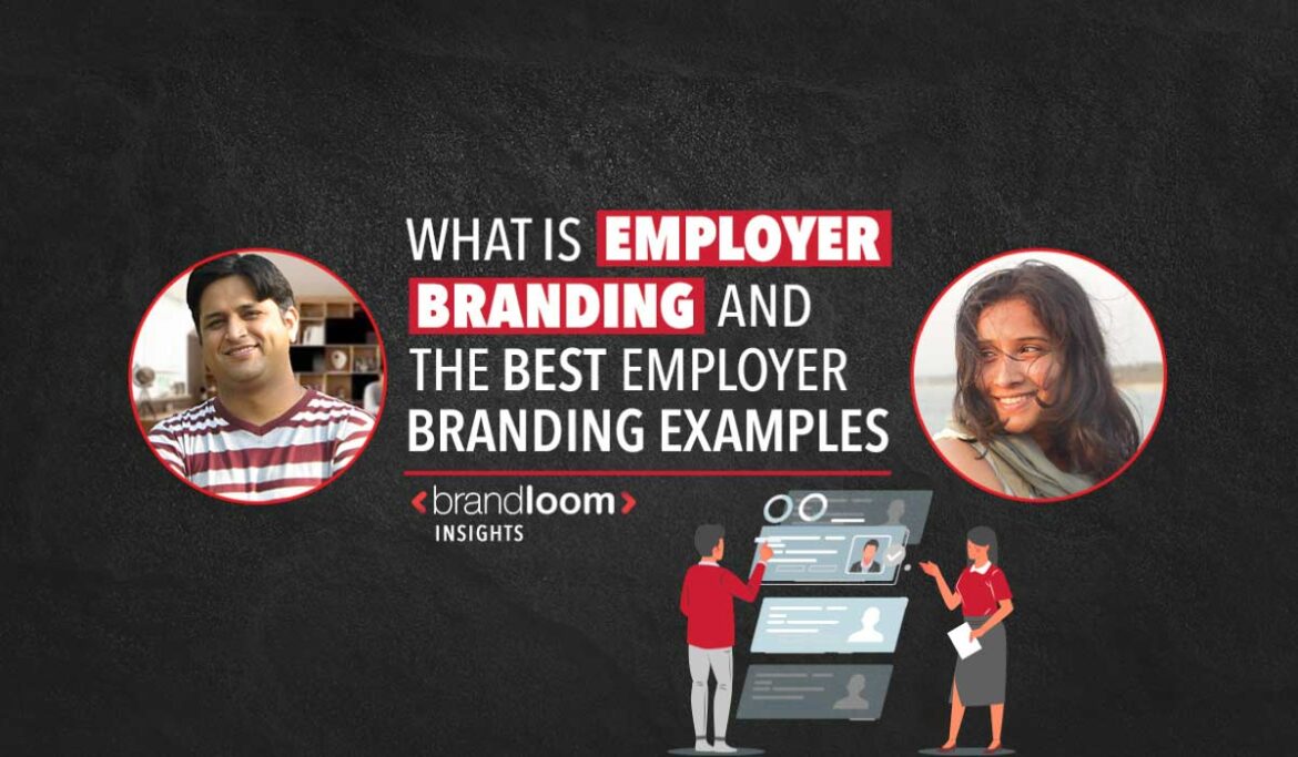 What is Employer Branding and some of the Best Examples | BrandLoom