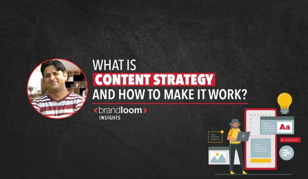 What is Content Strategy and How to Make it Work | BrandLoom