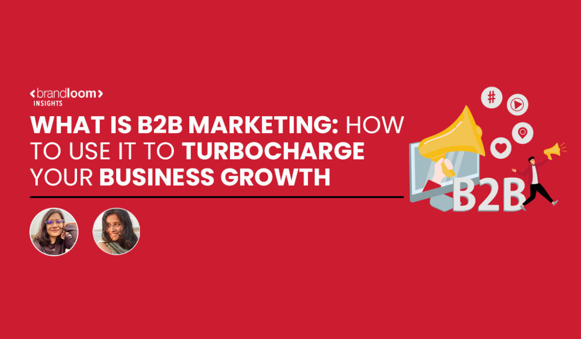 What is B2B Marketing: How to Use it to Turbocharge Your Growth