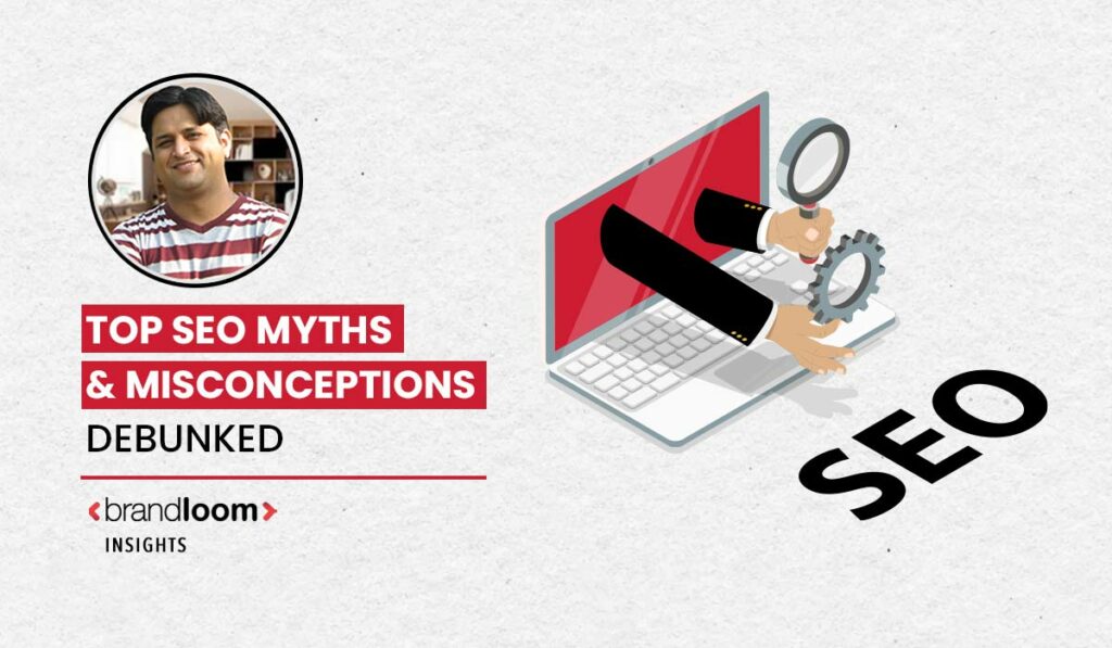 Top SEO Myths & Misconceptions Debunked | BrandLoom