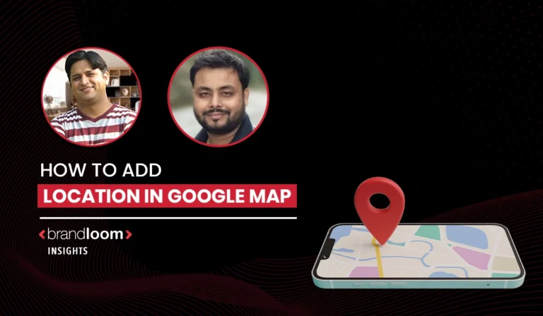 How To Add Location in Google Maps | A Guide by Brandloom